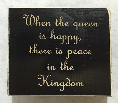 When The Queen Is Happy There Is Peace In The Kingdom - Lasered Wood ...