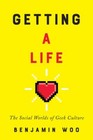 Getting a Life: The Social Worlds of Geek Culture by Benjamin Woo: New ...
