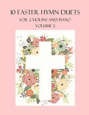 10 Easter Hymn Duets for 2 Violins and Piano: Volume 2 by B.C. Dockery ...