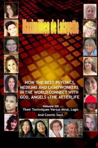 Volume 3. How the Best Psychics, Mediums and Lightworkers in the World Connect with God, Angels ...