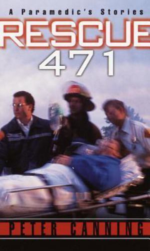 Rescue 471 : A Paramedic's Stories by Peter Canning (2000, Mass Market ...