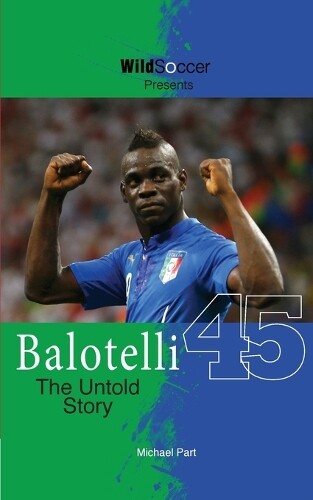 Michael Part Balotelli - The Untold Story (Poche) Soccer Stars ...