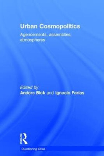 Urban Cosmopolitics: Agencements, assemblies, atmospheres (Questioning ...