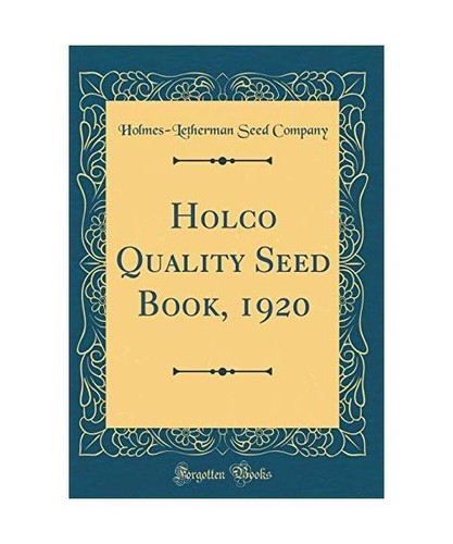 Holco Quality Seed Book, 1920 (Classic Reprint), Holmes-Letherman Seed ...