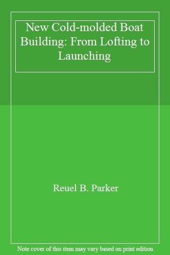 New Cold-Molded Boatbuilding: From Lofting to Launching By Reuel ...