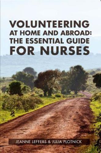 Volunteering at Home and Abroad : The Essential Guide for Nurses by ...
