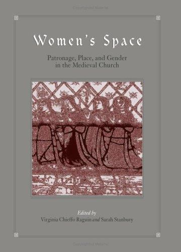 Women's Space : Patronage, Place, and Gender in the Medieval Church by ...