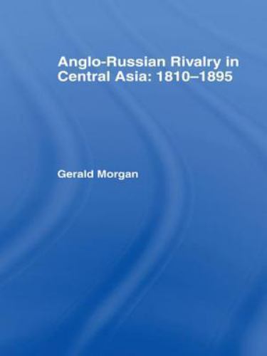 Anglo-Russian Rivalry in Central Asia 1810-1895 by Gerald Morgan (2016 ...