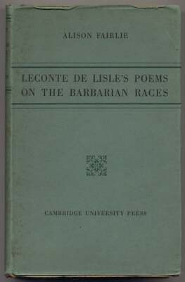 Alison FAIRLIE / Leconte de Lisle's Poems on the Barbarian Races 1947 ...