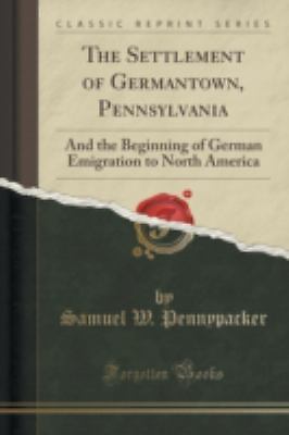 Settlement of Germantown, Pennsylvania : And the Beginning of German ...