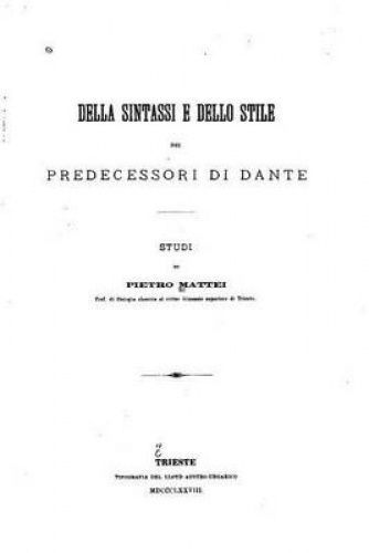 Della Sintassi E Dello Stile Dei Predecessori Di Danti by Pietro Mattei ...