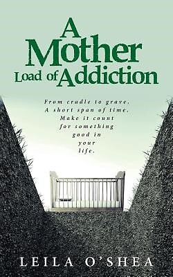 A Mother Load of Addiction by O'Shea, Leila -Paperback - Picture 1 of 1