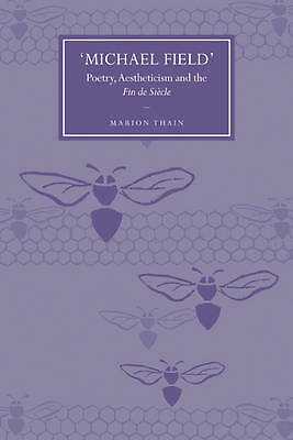 'Michael Field': Poetry, Aestheticism and the Fin de Siecle by Marion ...