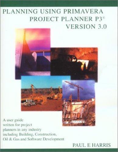 Planning Using Primavera Project Planner P3 Version 3.0 : A User Guide ...