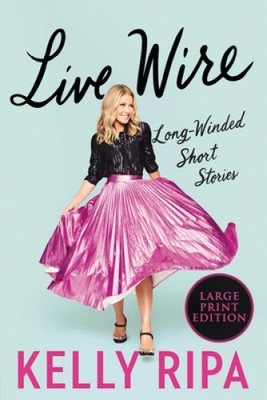 Live Wire: Long-Winded Short Stories by Ripa, Kelly [Paperback ...