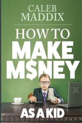 Caleb Maddix How to Make Money as a Kid (Poche) | eBay