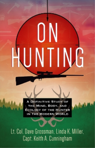 Keith A Cunningham Lt Col Dave Grossman Linda K Miller On Hunting ...