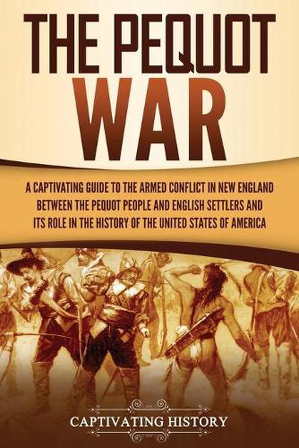 The Pequot War: A Captivating Guide to the Armed Conflict in New ...