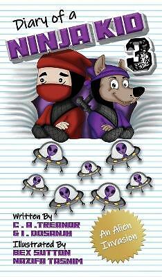 Diary Of A Ninja Kid 3: An Alien Invasion by C A Treanor, I Dosanjh ...