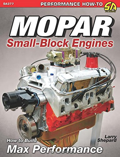MOPAR SMALL-BLOCK ENGINES: HOW TO BUILD MAX PERFORMANCE By Larry ...