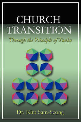 Church Transition Through the Principle of 12 by Kim Sam-Seong ...