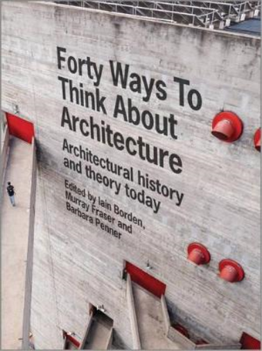 Iain Borden Barbara Penner Murray Fr Forty Ways to Think About Architec ...
