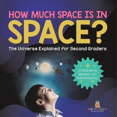 How Much Space Is In Space? The Universe Explained for Second Graders ...