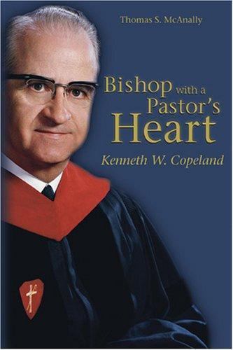 Bishop with a Pastor's Heart : Kenneth W. Copeland by Thomas S ...