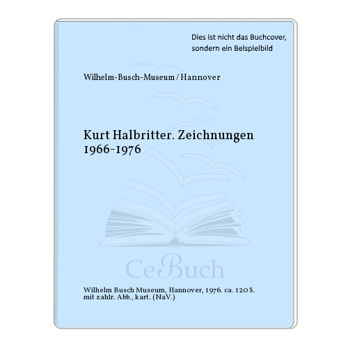 Wilhelm-Busch-Museum / Hannover: Kurt Halbritter. Zeichnungen 1966-1976 ...