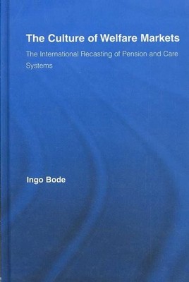Culture of Welfare Markets : The International Recasting of Pension and ...