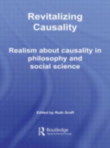 Routledge Studies in Critical Realism Ser.: Revitalizing Causality ...