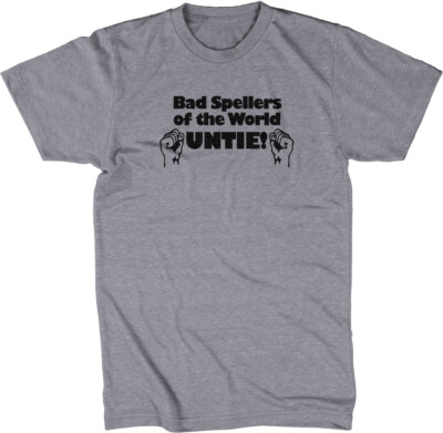 Bad Spellers UNTIE T-Shirt funny saying sarcastic cool tee Funny ...