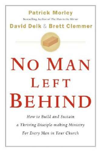 No Man Left Behind: How to Build and Sustain a Thriving, Disciple ...