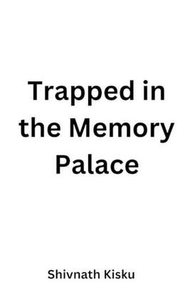 Trapped in the Memory Palace: short stories by Shivnath Kisku Paperback ...