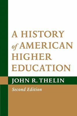 History of American Higher Education by John R. Thelin (2011, Hardcover ...