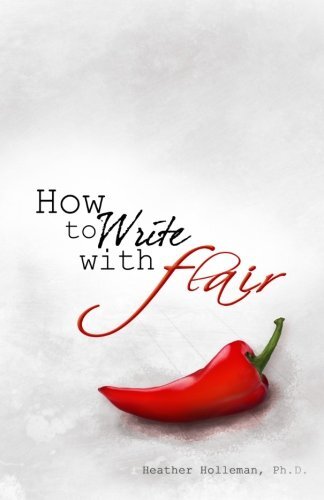 How to Write with Flair Paperback – April 27, 2011 by Heather Holleman ...