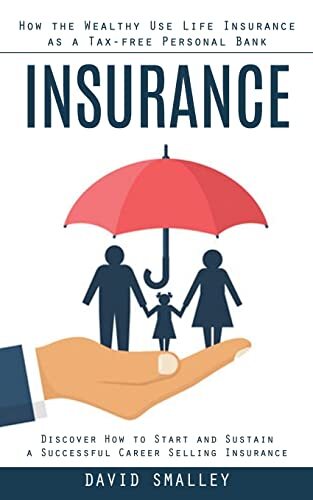 Insurance: How the Wealthy Use Life Insurance as a Tax-free Pers ...
