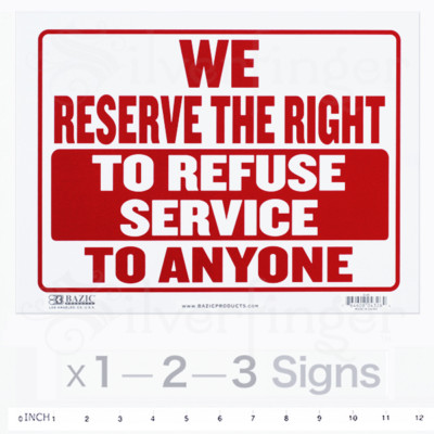 WE RESERVE THE RIGHT TO REFUSE SERVICE TO ANYONE Sign — 9x12" inch PVC ...