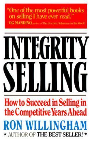 Integrity Selling : How to Succeed in Selling in the Competitive Years ...