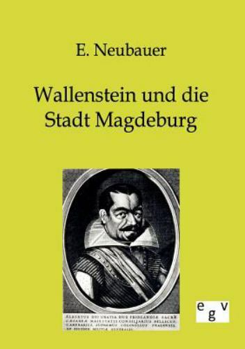 Wallenstein Und Die Stadt Magdeburg (german Edition): By E. Neubauer ...