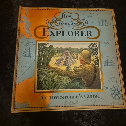 How to be an Explorer. An Adventurer's Guide. Pop up. By Sir Henry ...