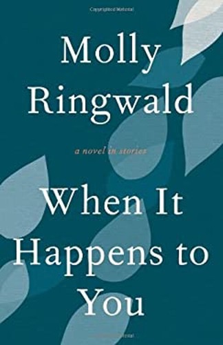 When It Happens to You : A Novel in Stories Hardcover Molly Ringw ...