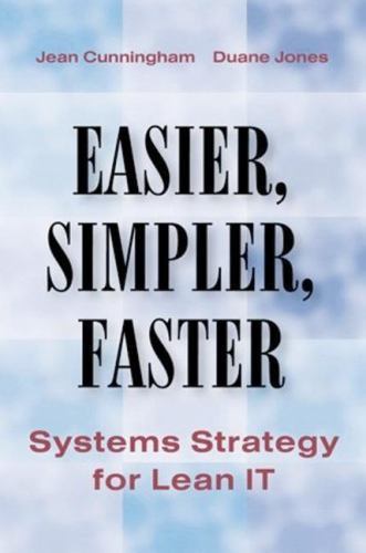 Easier, Simpler, Faster : Systems Strategy for Lean IT by Duane Jones ...