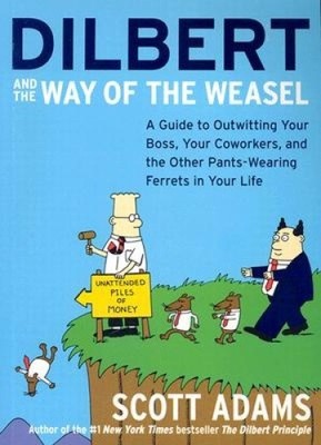 Dilbert and the Way of the Weasel: A Guide to Outwitting Your Boss ...