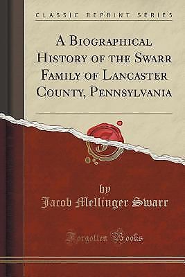 A Biographical History of the Swarr Family of Lancaster County ...