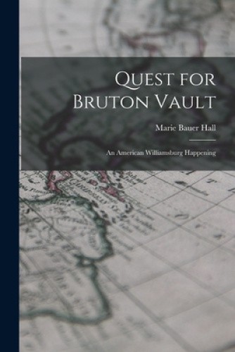 Quest for Bruton Vault: An American Williamsburg Happening by Marie ...