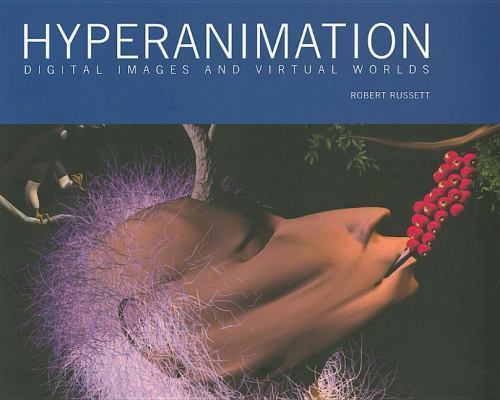Hyperanimation : Digital Images and Virtual Worlds by Robert Russett ...