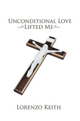Unconditional Love Lifted Me by Lorenzo Keith (English) Paperback Book ...