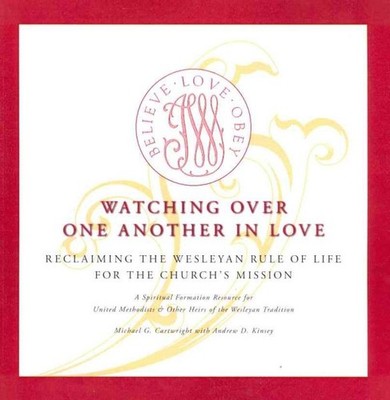 Watching Over One Another in Love : Reclaiming the Wesley Rule of Life ...