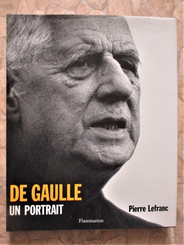 DE GAULLE - UN PORTRAIT par Pierre LEFRANC - LIVRE ANCIEN- HISTOIRE ...